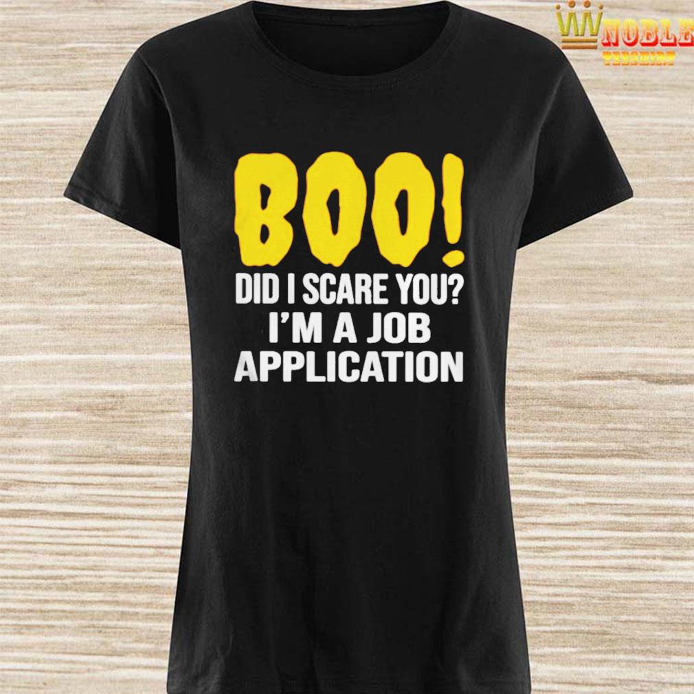 Boo did i scare you i’m a job application shirt, hoodie, tank top ...