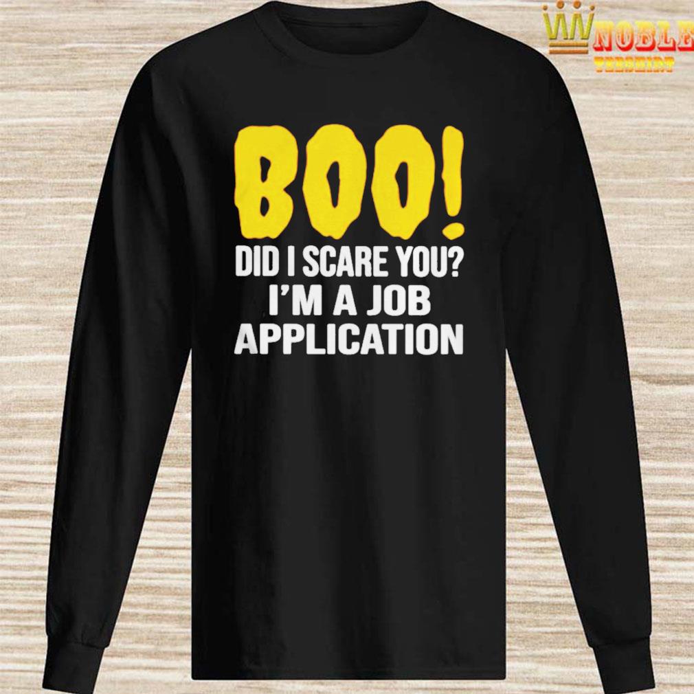 Boo did i scare you i’m a job application shirt, hoodie, tank top ...