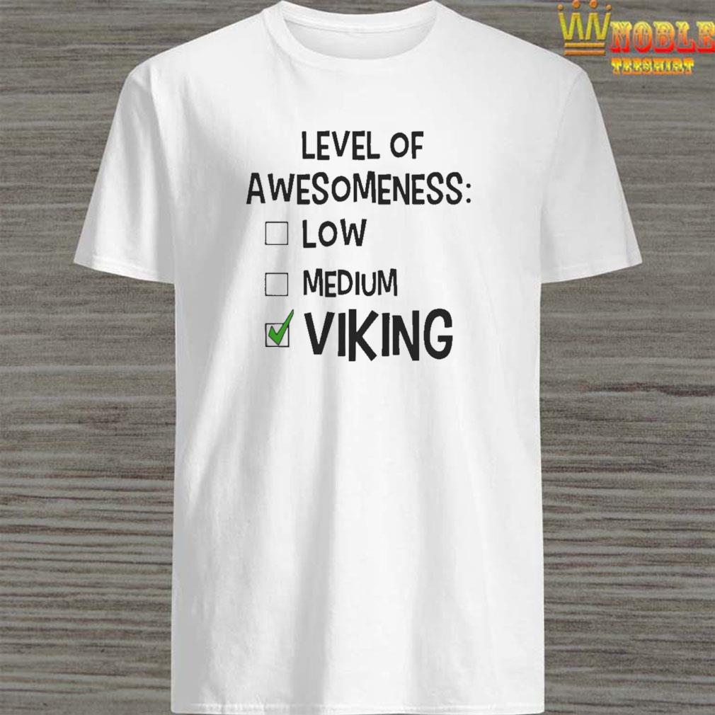 Level Of Awesomeness Low Medium Viking Shirt, hoodie, tank top, sweater ...