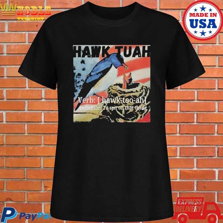 Official Birds hawk tuah 4th of july verb definition to spit on that ...