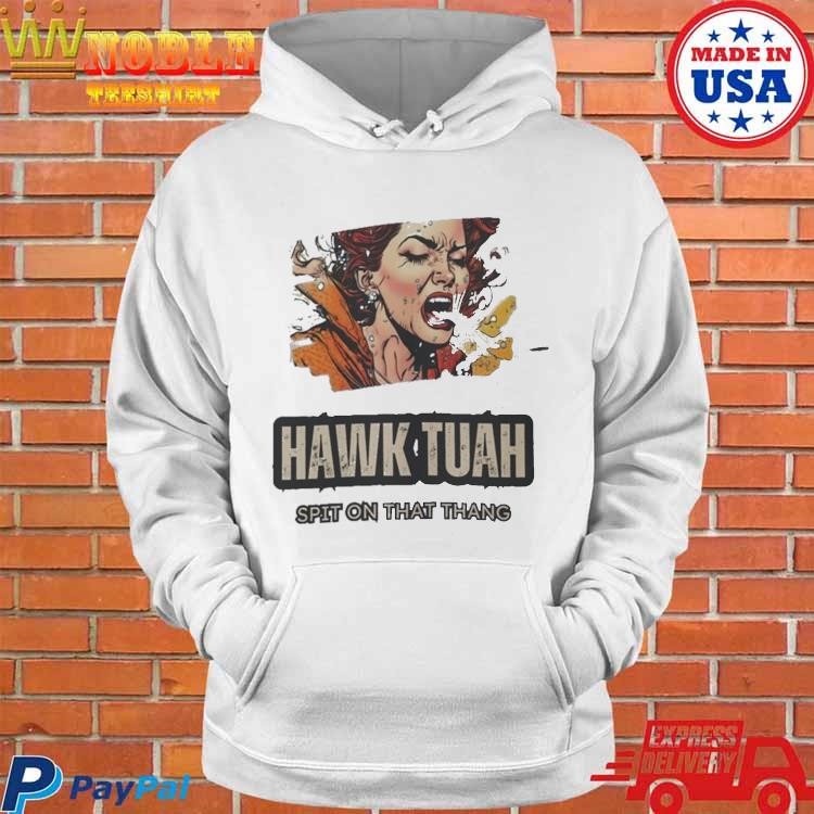 Official Hawk tuah girl spit on that thang T-shirt, hoodie, tank top ...