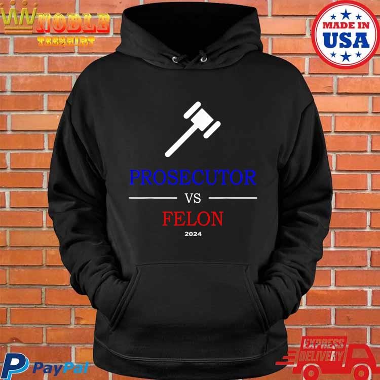 Official Prosecutor vs felon 2024 judge hammer T-shirt, hoodie, tank ...
