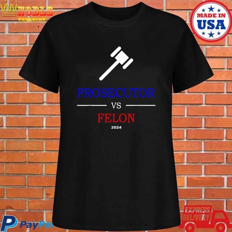 Official Prosecutor vs felon 2024 judge hammer T-shirt, hoodie, tank ...