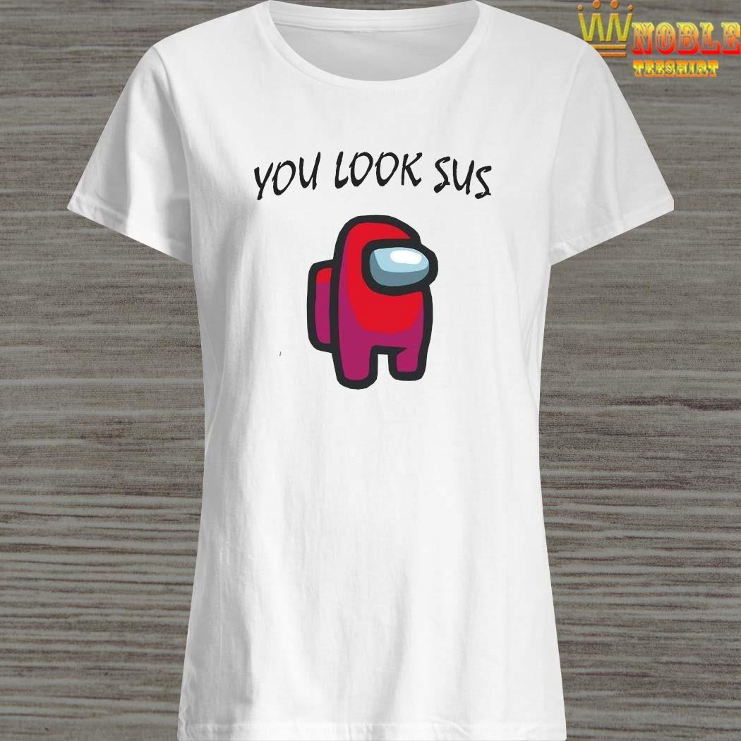 Among Us You Look Sus Shirt, hoodie, tank top, sweater and long sleeve ...